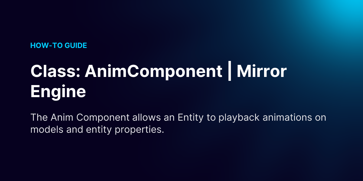 Class: AnimComponent | Mirror Engine