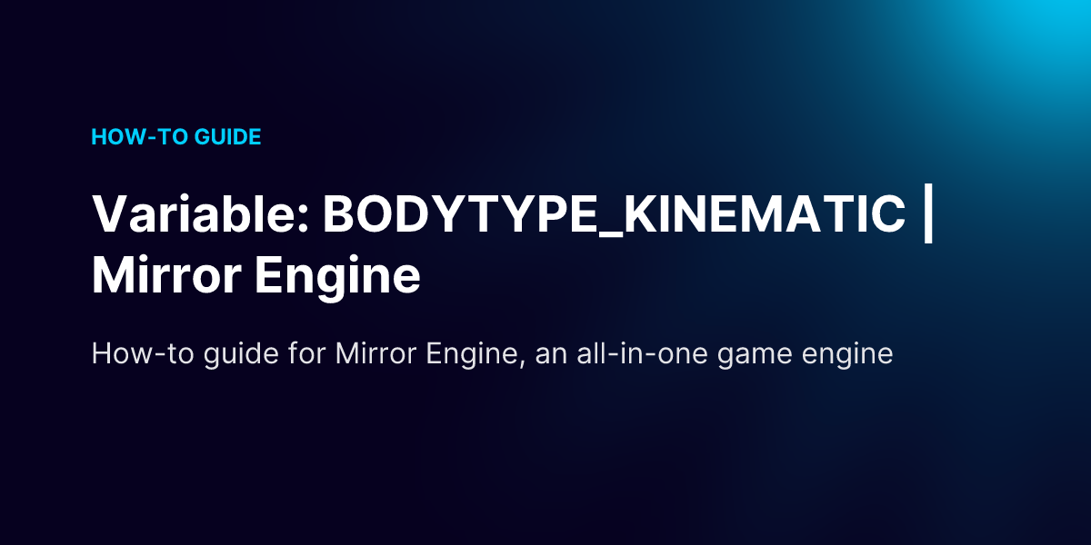Variable: BODYTYPE_KINEMATIC | Mirror Engine