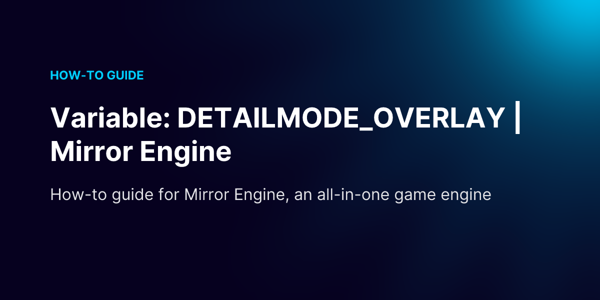 Variable: DETAILMODE_OVERLAY | Mirror Engine