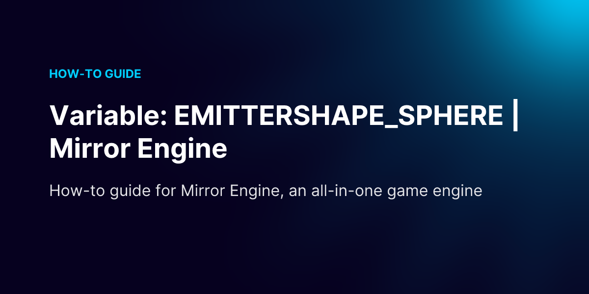 Variable: EMITTERSHAPE_SPHERE | Mirror Engine