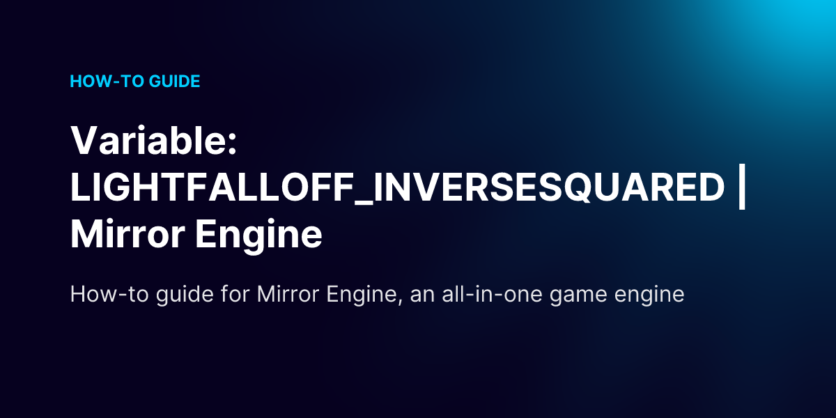 Variable: LIGHTFALLOFF_INVERSESQUARED | Mirror Engine