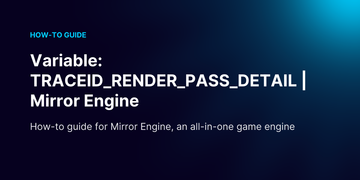 Variable: TRACEID_RENDER_PASS_DETAIL | Mirror Engine